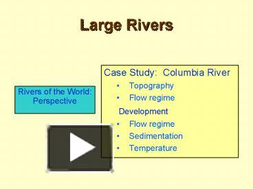 PPT – Large Rivers PowerPoint presentation | free to view - id: 75913-NTRjY