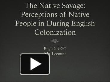 PPT – The Native Savage: Perceptions of Native People in During English ...
