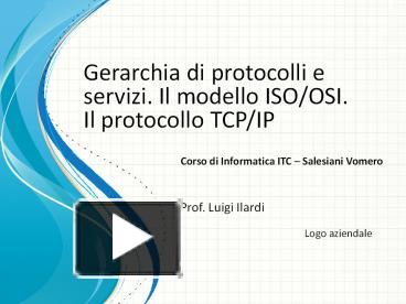 Gerarchia di protocolli e servizi. Il modello ISO/OSI. Il protocollo ...