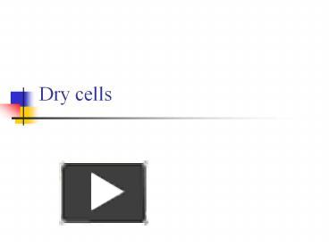 Dry cells presentation | free to view