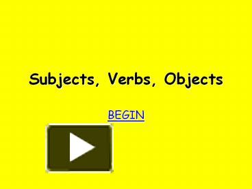 Subjects, Verbs, Objects presentation | free to view