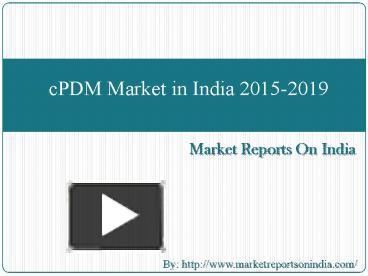 cPDM Market in India 2015-2019.ppt presentation | free to download