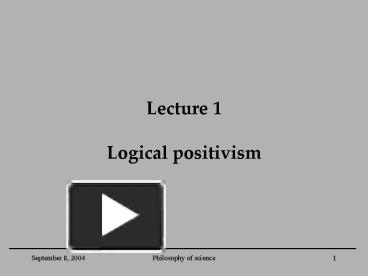 Lecture 1 Logical positivism presentation | free to view