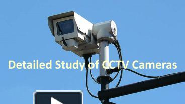 Detailed Study of CCTV Cameras presentation | free to download
