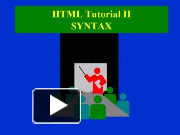 PPT – HTML Tutorial II SYNTAX PowerPoint presentation | free to view ...