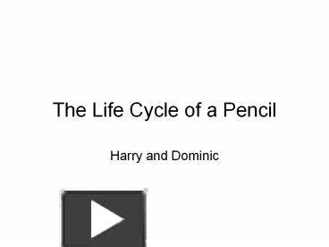 PPT – The Life Cycle of a Pencil PowerPoint presentation | free to view ...