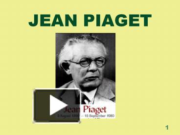 PPT – JEAN PIAGET PowerPoint presentation | free to view - id: 7689fb-MmFjM