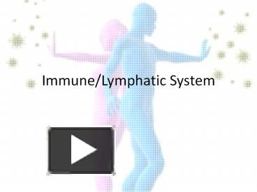 Immune/Lymphatic System presentation | free to view