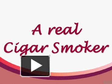 A real cigar smoker presentation | free to download