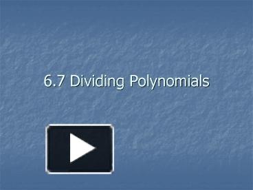 PPT – 6.7 Dividing Polynomials PowerPoint presentation | free to view ...