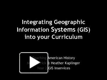 PPT – Integrating Geographic Information Systems (GIS) into your ...