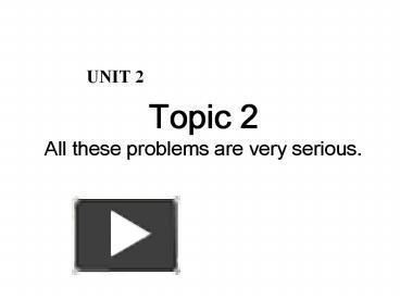 PPT – Topic 2 All these problems are very serious. PowerPoint ...