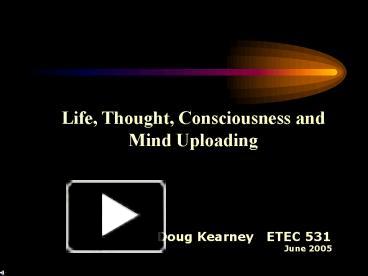 Life, Thought, Consciousness and Mind Uploading presentation | free to view