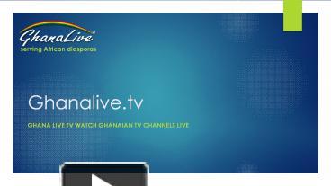 PPT – Ghana Live TV PowerPoint presentation | free to download - id ...