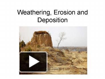 PPT – Weathering, Erosion and Deposition PowerPoint presentation | free ...