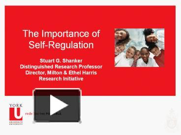 The Importance of Self-Regulation Stuart G. Shanker Distinguished ...