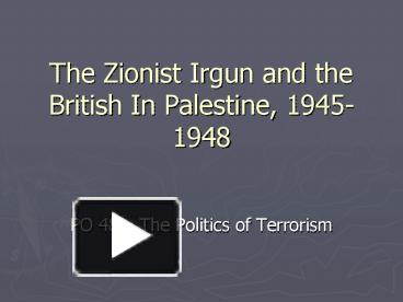 PPT – The Zionist Irgun and the British In Palestine, 19451948 ...