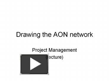 PPT – Drawing the AON network PowerPoint presentation | free to ...