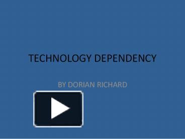 TECHNOLOGY DEPENDENCY presentation | free to view