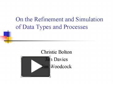 On the Refinement and Simulation of Data Types and Processes ...