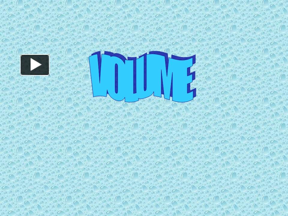 PPT – VOLUME PowerPoint presentation | free to download - id: 77d312-NzA5O