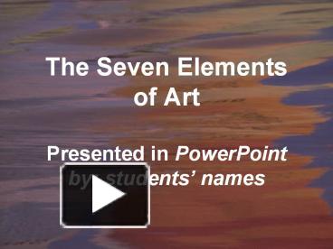 The Seven Elements of Art Presented in PowerPoint by: students ...