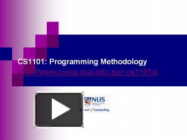 CS1101: Programming Methodology http://www.comp.nus.edu.sg/~cs1101x ...