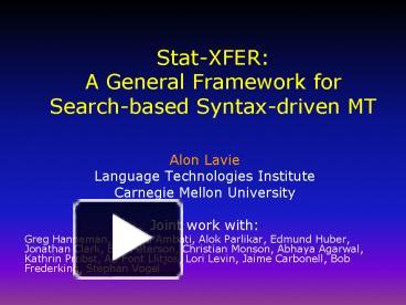 PPT – Stat-XFER: A General Framework for Search-based Syntax-driven MT ...