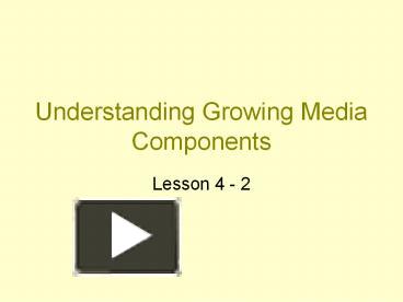 Understanding Growing Media Components presentation | free to view