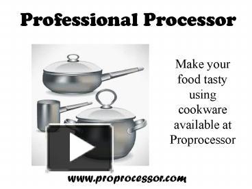 PPT – Use cookware available at Proprocessor for easy cooking ...
