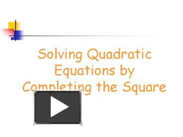 PPT – Solving Quadratic Equations by Completing the Square PowerPoint ...
