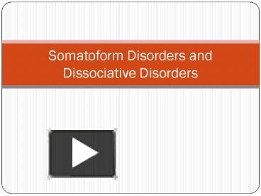 PPT – Somatoform Disorders and Dissociative Disorders PowerPoint ...