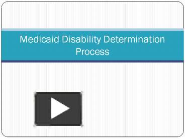 Medicaid Disability Determination Process presentation | free to view