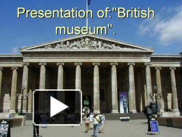 Presentation of:"British museum". presentation | free to view