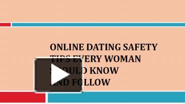 PPT – Online Dating Safety Tips Every Woman Should Know and Follow ...