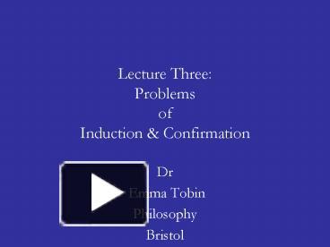 Lecture Three: Problems of Induction presentation | free to view