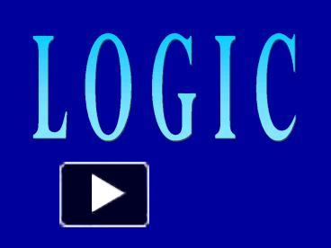 PPT – LOGIC PowerPoint presentation | free to download - id: 79659a-NzUxN