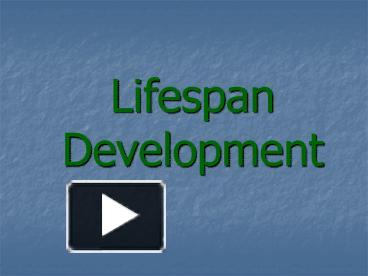 Lifespan Development presentation | free to view