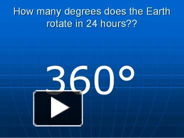 How many degrees does the Earth rotate in 24 hours?? presentation ...
