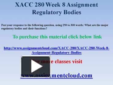 PPT – XACC 280 Week 8 Assignment Regulatory Bodies PowerPoint ...