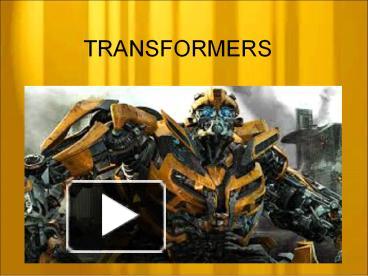 PPT – TRANSFORMERS PowerPoint presentation | free to view - id: 79dc34 ...