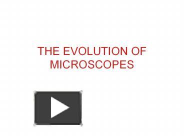 PPT – THE EVOLUTION OF MICROSCOPES PowerPoint presentation | free to ...