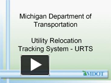 PPT – Michigan Department of Transportation Utility Relocation Tracking ...