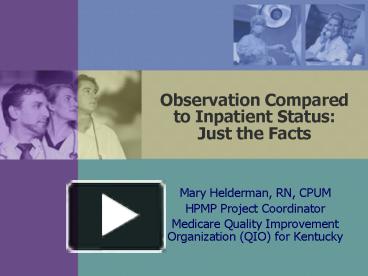 Observation Compared to Inpatient Status: Just the Facts presentation ...