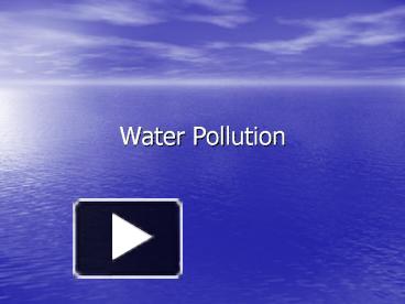 Water Pollution presentation | free to view