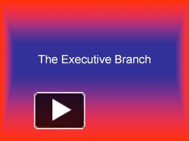 The Executive Branch presentation | free to view