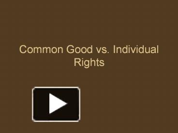 PPT – Common Good vs. Individual Rights PowerPoint presentation | free ...