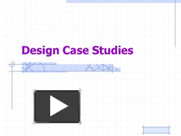 PPT – Design Case Studies PowerPoint presentation | free to view - id ...