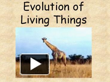 PPT – Evolution of Living Things PowerPoint presentation | free to view ...