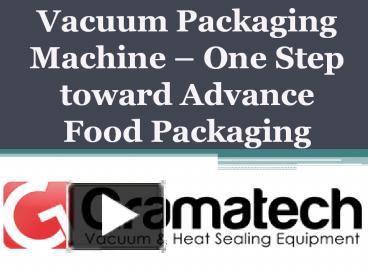 Vacuum Packaging Machine – One Step toward Advance Food Packaging ...